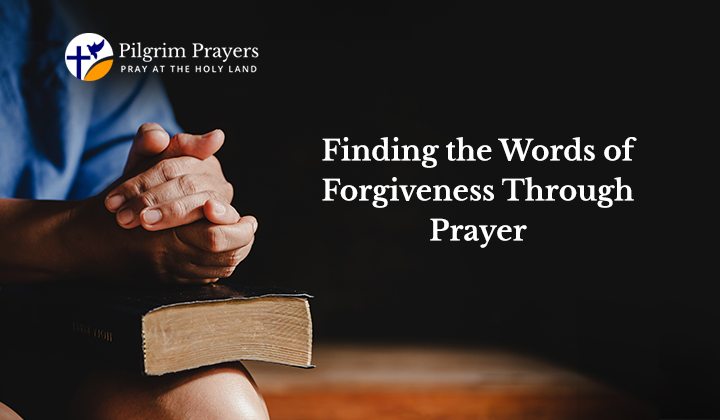 A Guide to Using Prayer for Forgiveness | Pilgrim Prayers